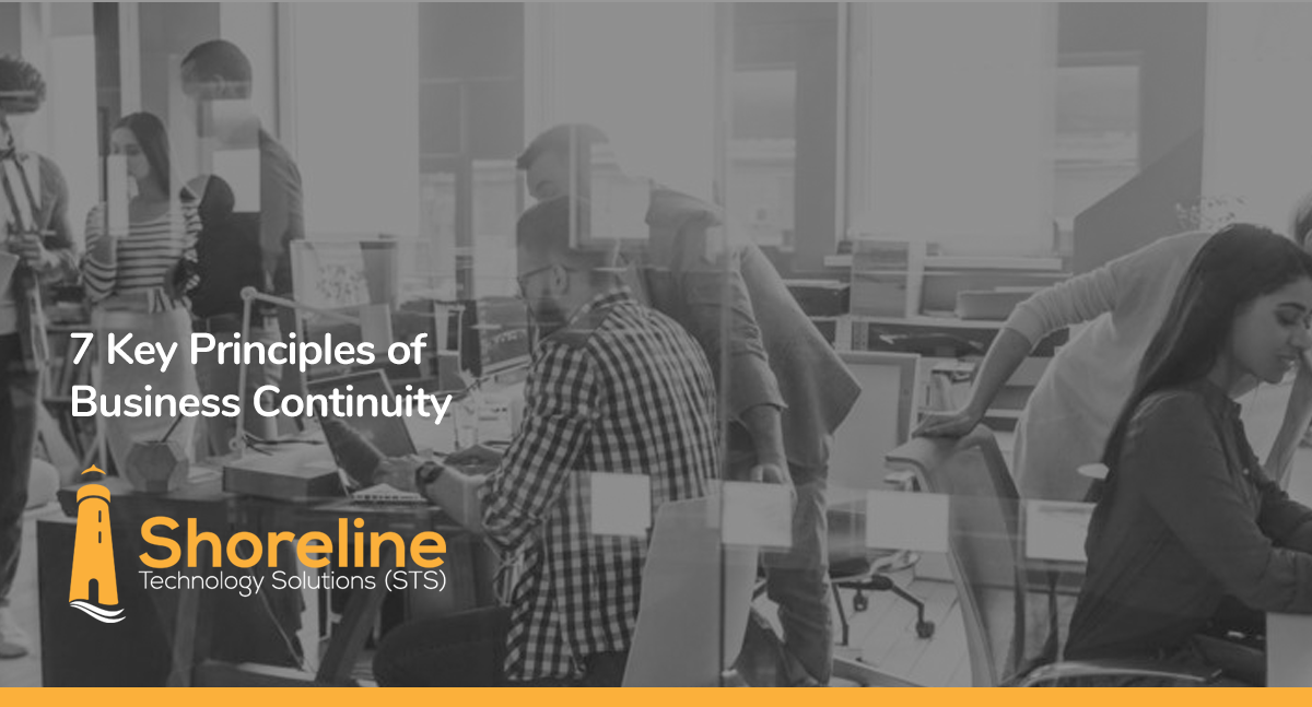 7 Key Principles of Business Continuity | Shoreline Technology Solutions 7 Key Principles of Business Continuity | Shoreline Technology Solutions